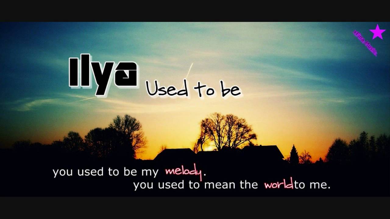 Ilya - Used to be ( with Lyrics on screen ) [ xFinaMusic ] - YouTube