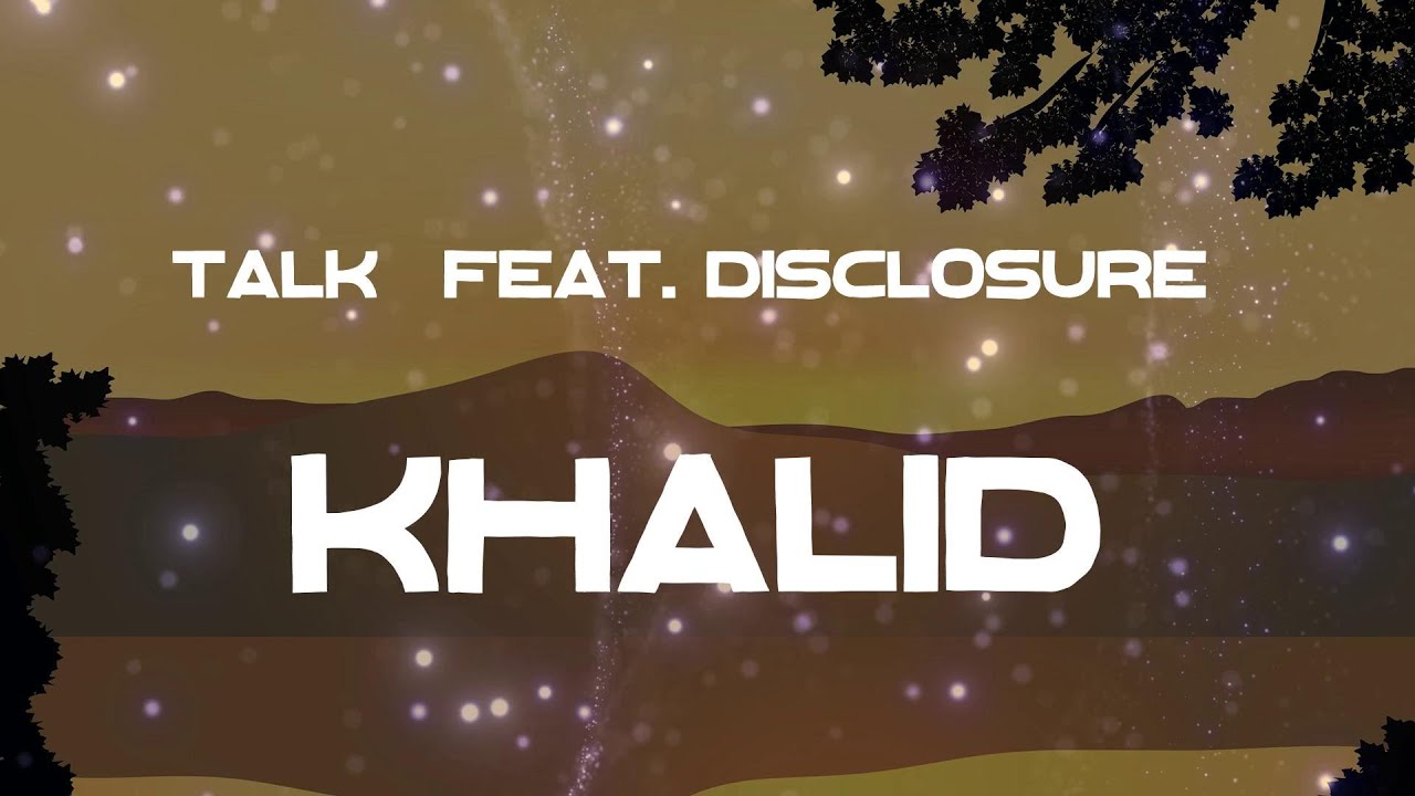 Talk (feat. Disclosure) - Khalid (Lyric Video) - YouTube