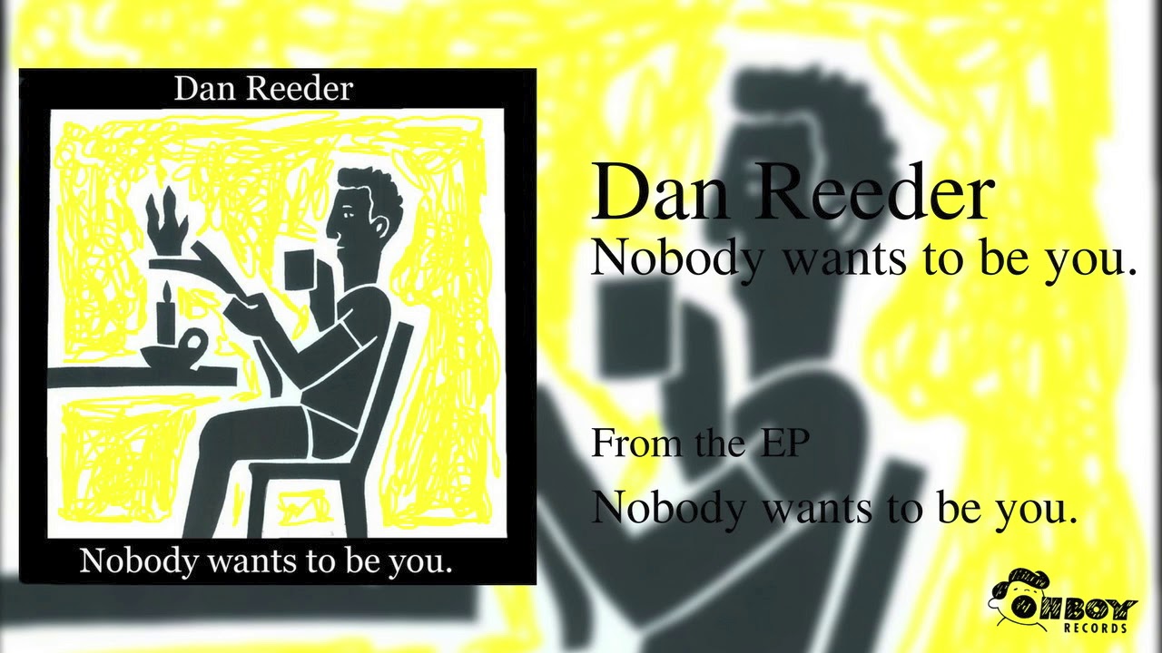 Dan Reeder - Nobody wants to be you - Nobody Wants To Be You EP - YouTube