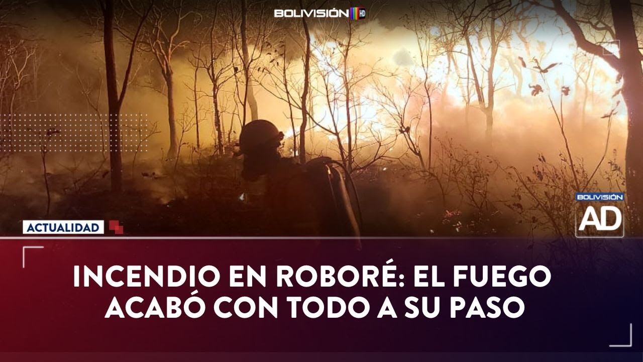 Incendio en Roboré: El fuego acabó con todo a su paso - YouTube