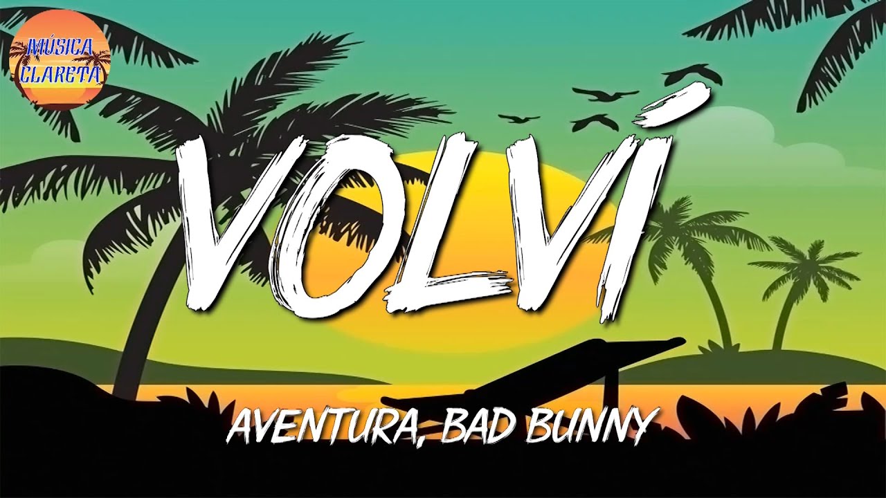 Aventura, Bad Bunny - Volví (Letra\Lyric) - YouTube Music
