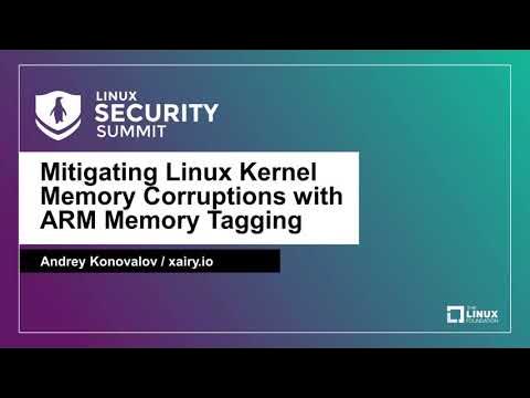 Mitigating Linux Kernel Memory Corruptions with ARM Memory Tagging - Andrey Konovalov, xairy.io ...