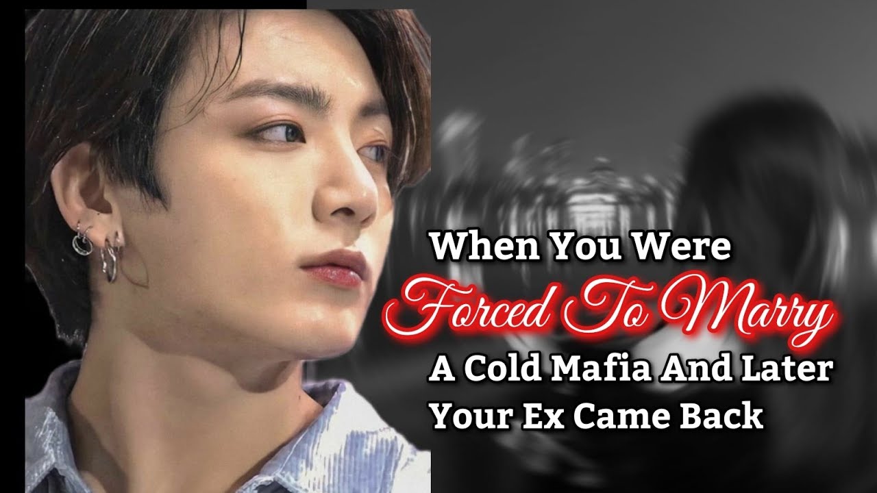 When you were ♡Forced To Marry♡ A Cold Mafia. - YouTube