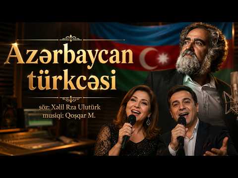 Azərbaycan Türkcəsi - söz: Xəlil Rza Ulutürk, musiqi: Qoşqar M.