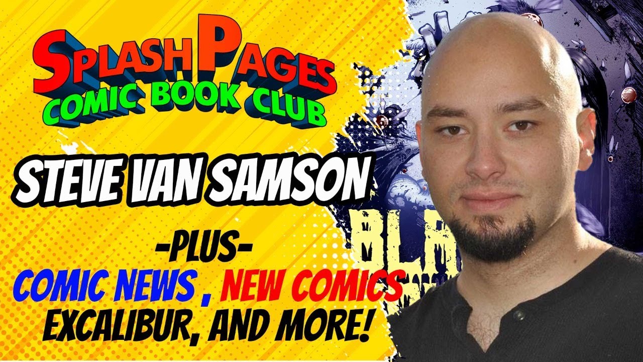 Comic News and more on Splash Pages with special guest Steve Van Samson ...