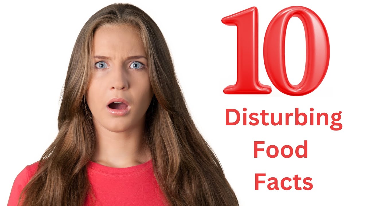 10 Disturbing Food Facts - YouTube