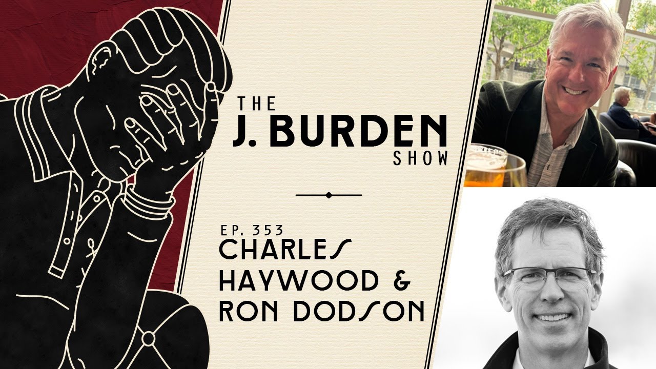 Who Are We Talking to? w/ Charles Haywood and Ron Dodson: The J. Burden ...