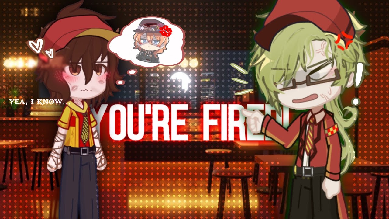 YOU’RE FIRED!” || BSD – bungo stray dogs || SKK – soukoku || gacha ...