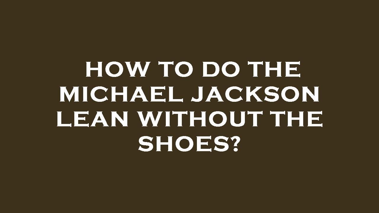 How to do the michael jackson lean without the shoes? - YouTube