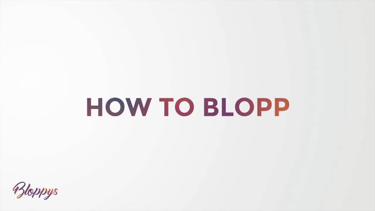 Bloppys – How to blopp - YouTube