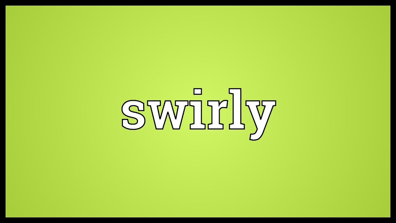 Swirly Meaning - YouTube
