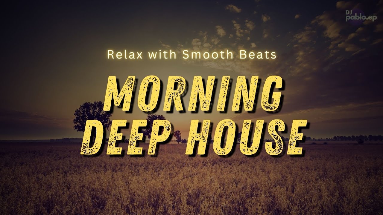Good Morning Deep House ☕ Dreamy & Relaxing House Playlist 🌟 Relax with ...