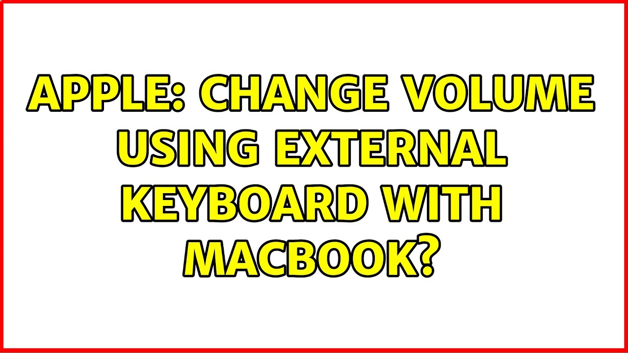 Apple: Change Volume using External keyboard with Macbook? (2 Solutions ...