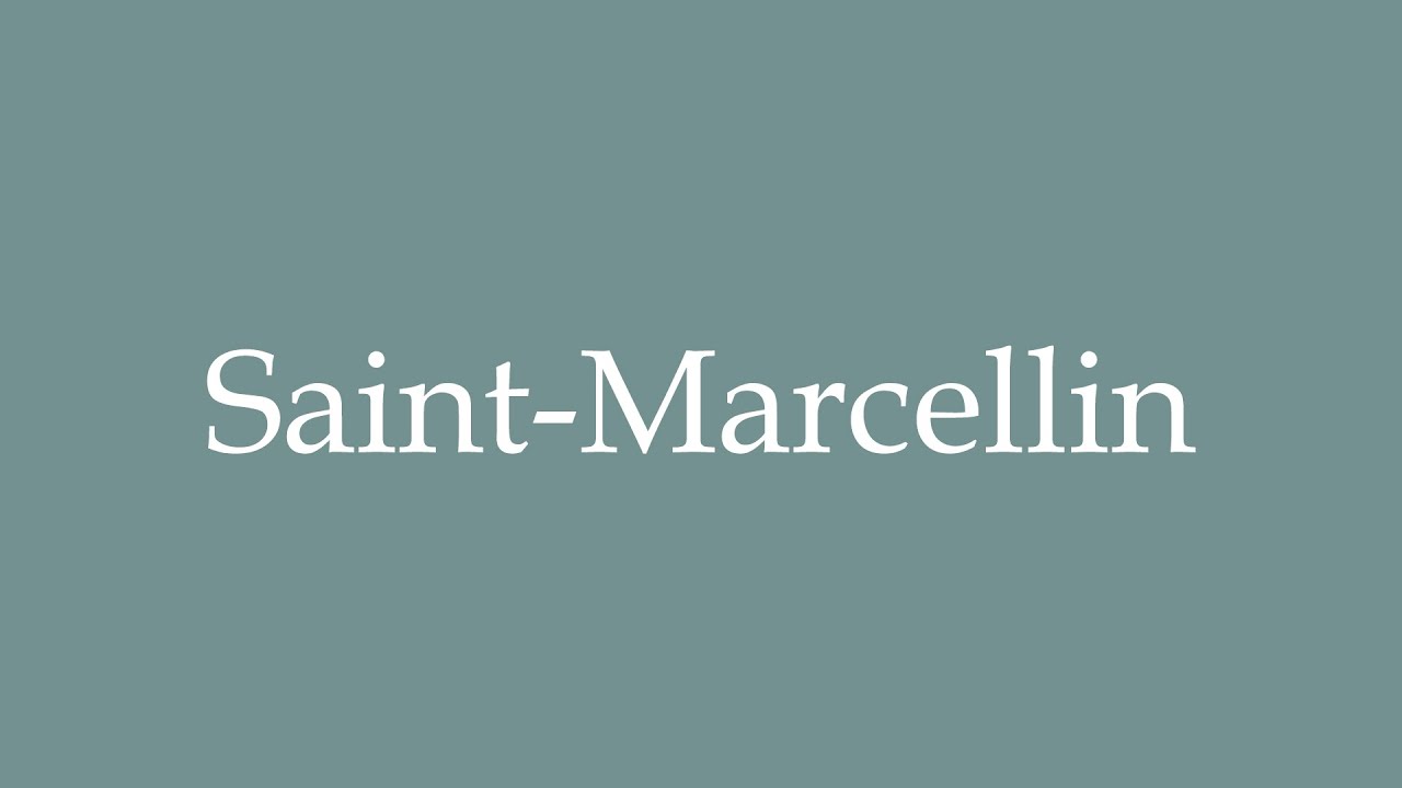 How to Pronounce ''Saint-Marcellin'' Correctly in French - YouTube