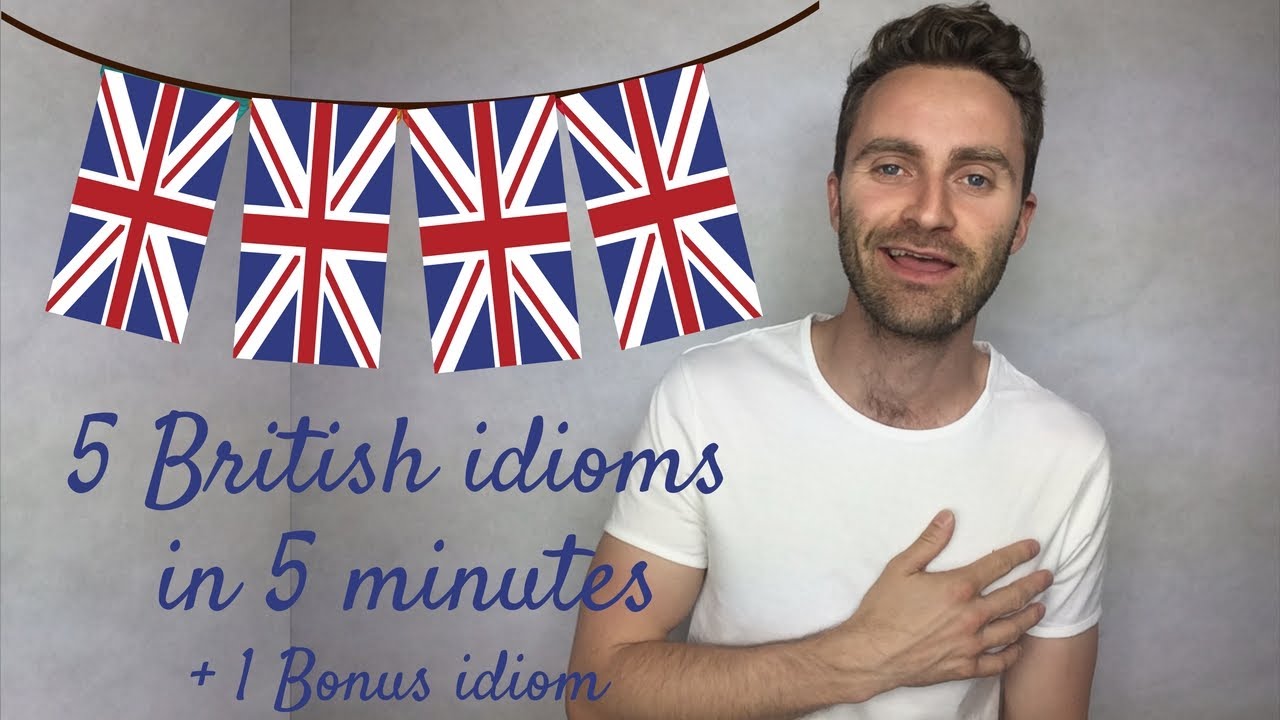 5 British Idioms in 5 Minutes - YouTube