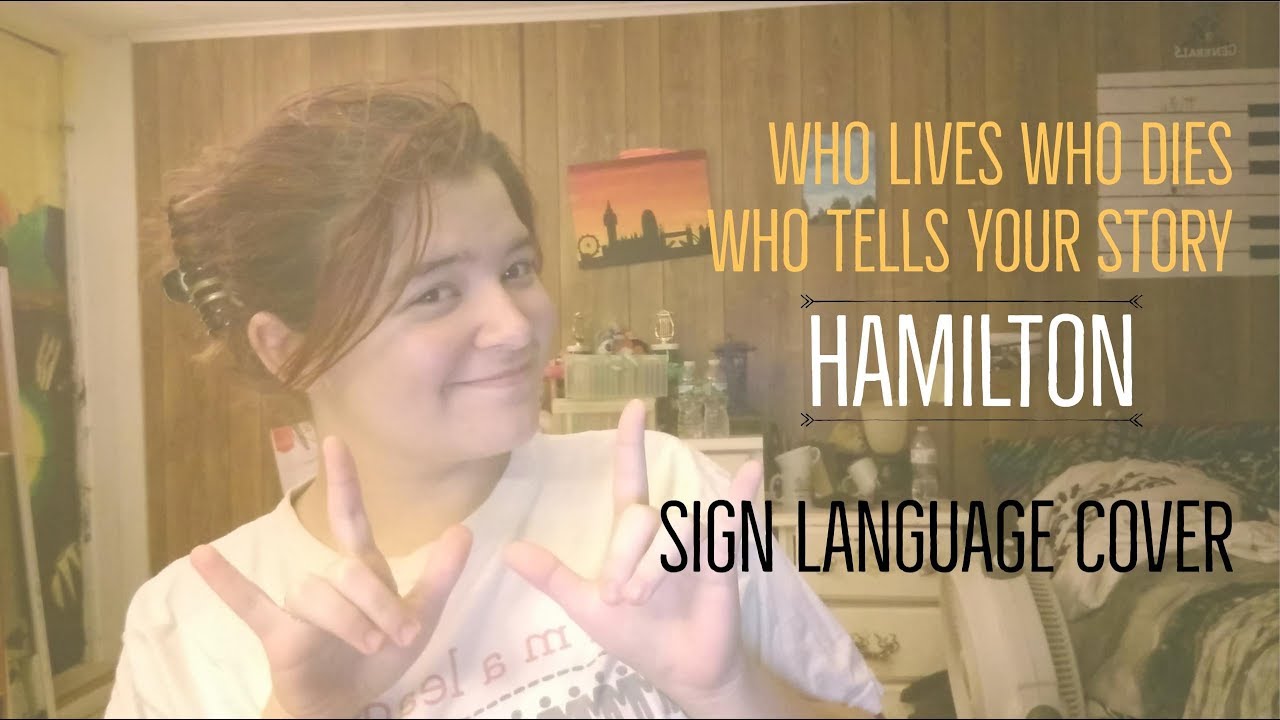 Who Lives Who Dies Who Tells Your Story - Hamilton Sign Language - YouTube
