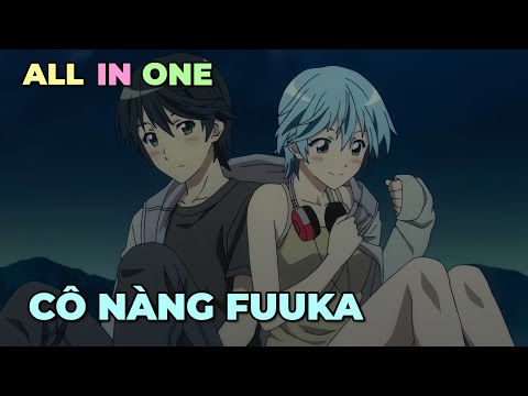 ALL IN ONE: CÔ NÀNG FUUKA | TÓM TẮT ANIME | Chú bé M