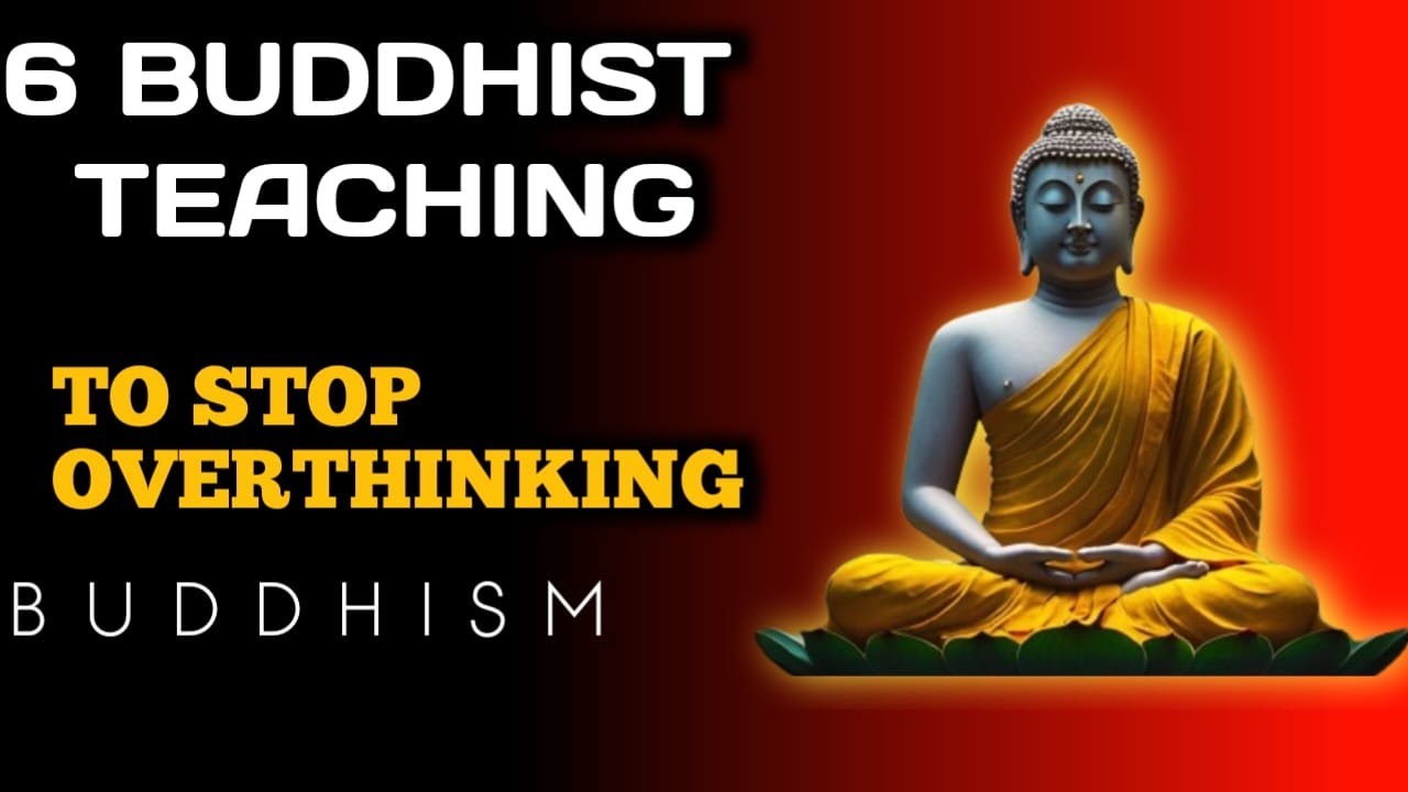 6 Buddhist Teaching to Stop Overthinking| Gautam Buddha’s Life-Changing ...