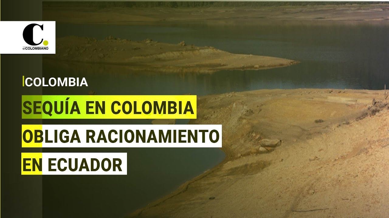 Sequía en Colombia obliga racionamiento en Ecuador | El Colombiano ...