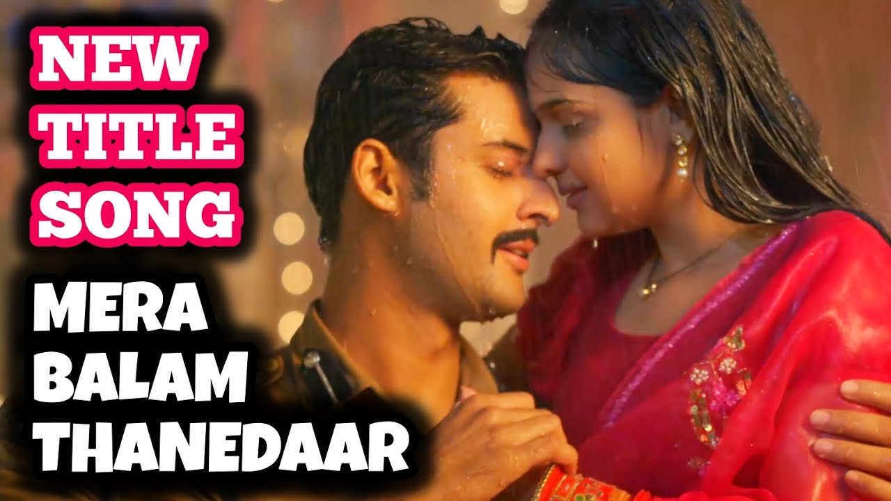 Mera Balam Thanedaar - New Title Song | Ep 123 - YouTube