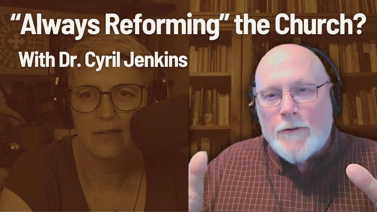 Should the Church be "Always Reforming"? (w/ Dr. Cyril Jenkins) - YouTube