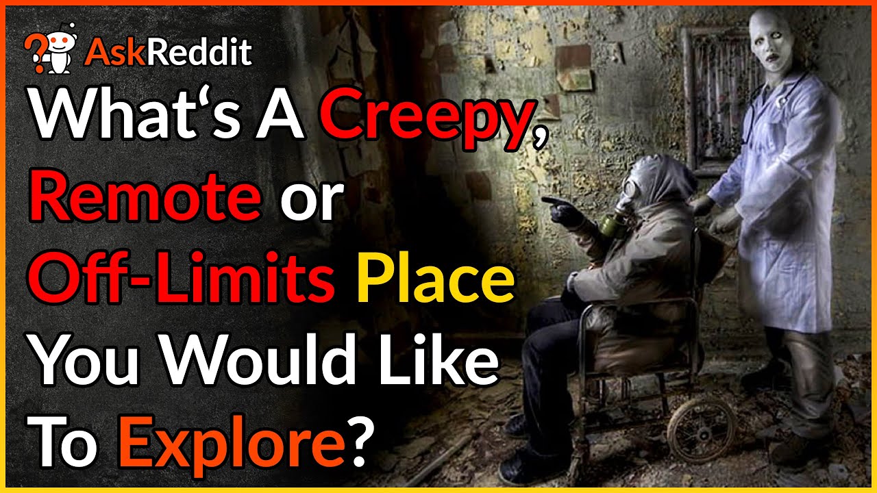 What's a Creepy, Remote or Off Limits Place You Have or Would Like To ...