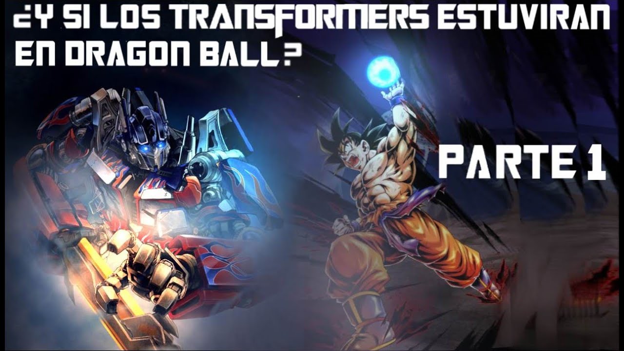 ¿Y SI TRANSFORMERS ESTUVIERAN EN DRAGON BALL? PARTE 1 - YouTube