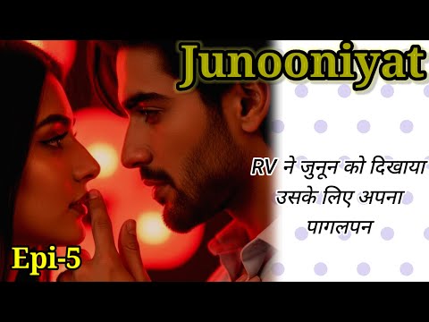 पागलपन |Junooniyat| Episode 5