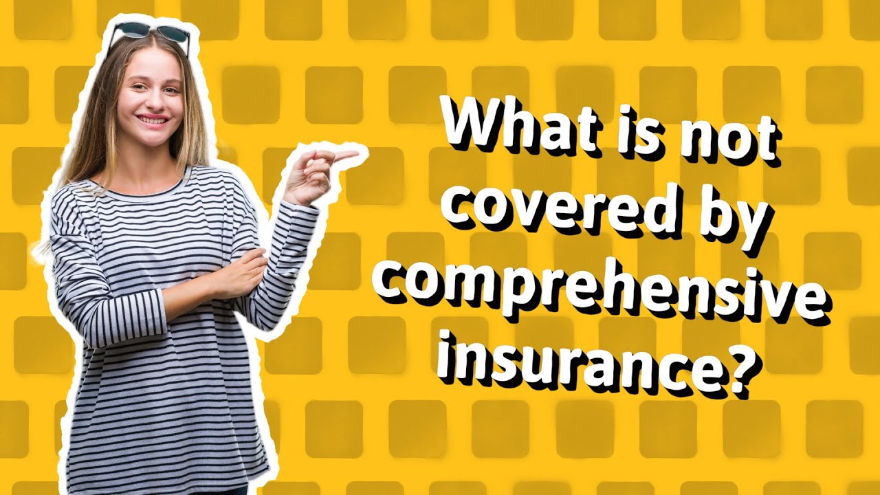 What Is Not Covered By Comprehensive Insurance YouTube what-is-not-covered-by-comprehensive-insurance-youtube