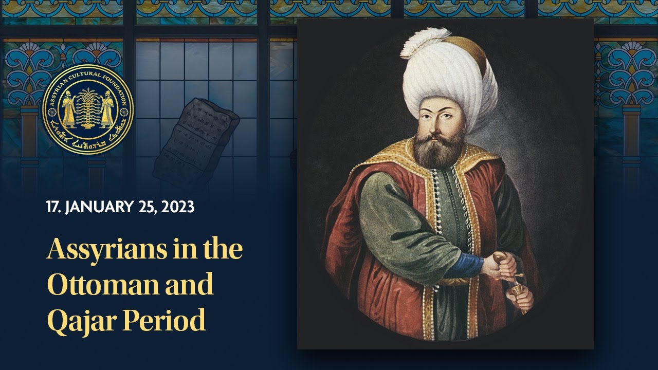 Assyrian History Class #17: Assyrians in the Ottoman and Qajar period ...
