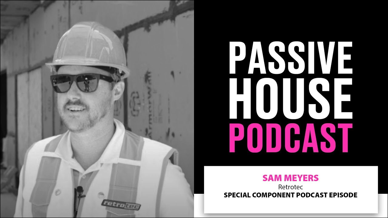 Retrotec | Special Passive House Component Episode with Sam Meyers ...