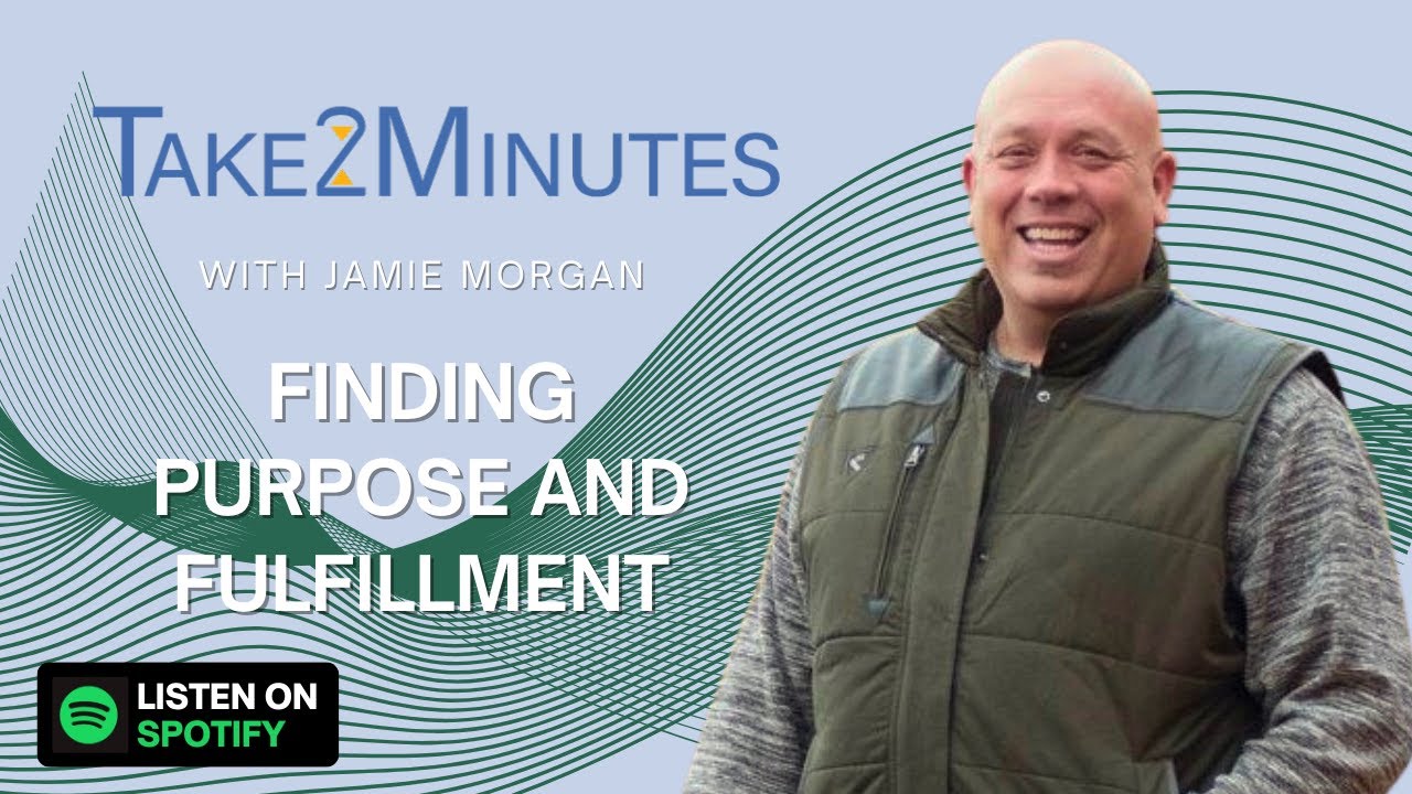 Finding Purpose and Fulfillment With Jamie Morgan | Take 2 Minutes ...