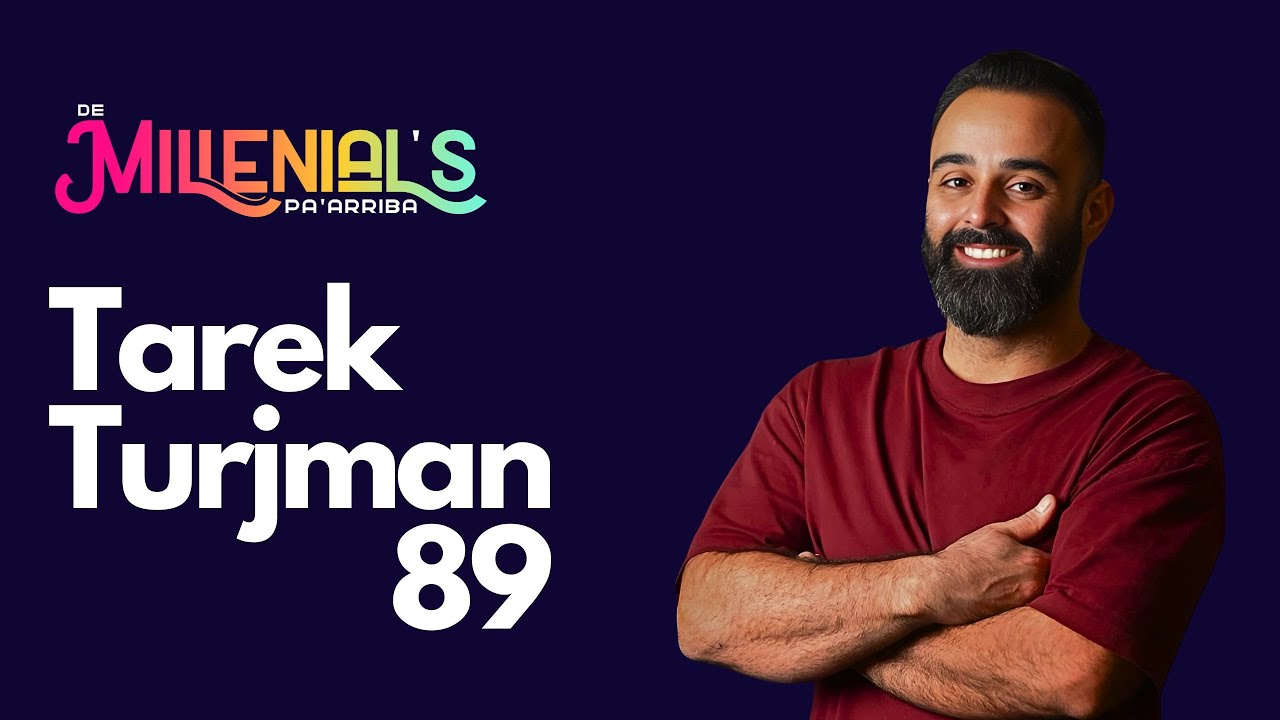 TAREK TURJMAN | De Millenials pa' Arriba PodCast | Ep. 89 - YouTube