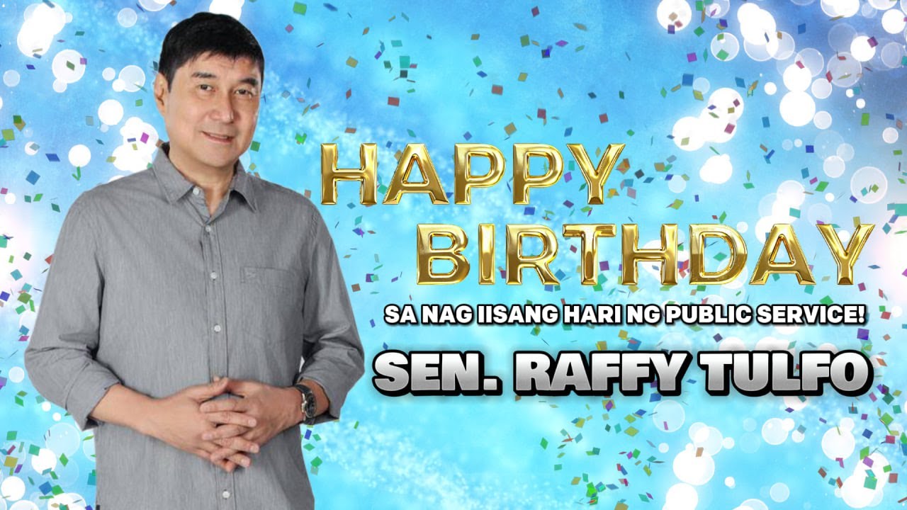 HAPPY BIRTHDAY SENATOR IDOL RAFFY TULFO! | Maricel Tulfo-Tungol - YouTube