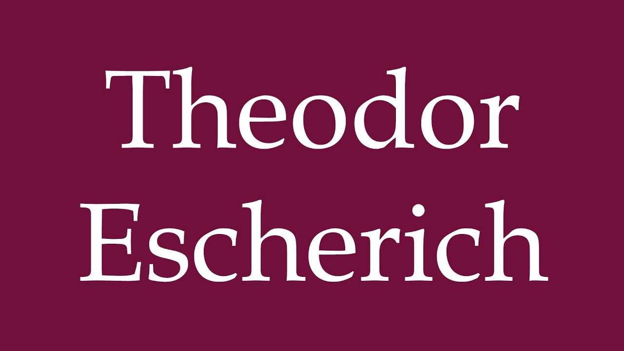 How to Pronounce ''Theodor Escherich'' Correctly in German - YouTube
