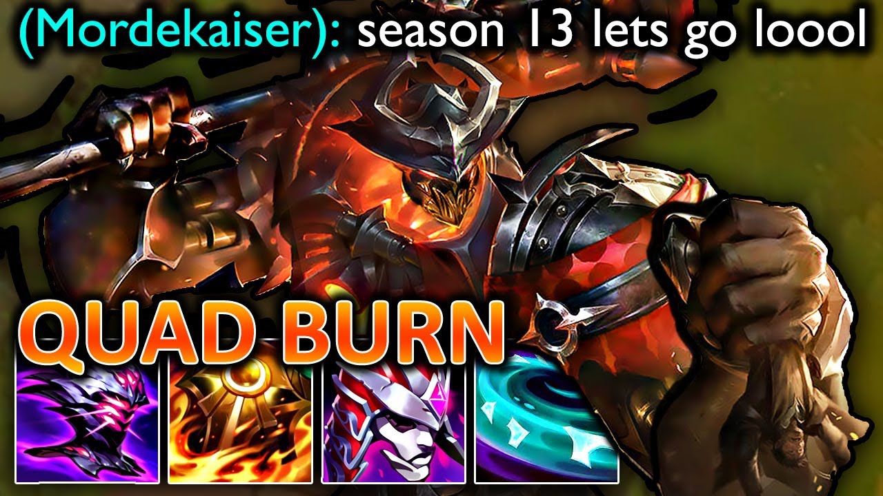 QUAD-BURN MORDEKAISER - LEAGUE OF LEGENDS SEASON 13 - YouTube
