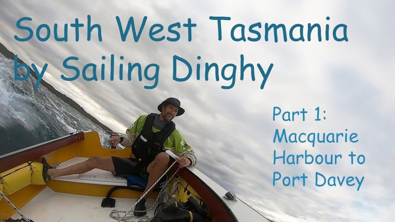South West Tasmania by Sailing Dinghy - Part 1: Macquarie Harbour to ...