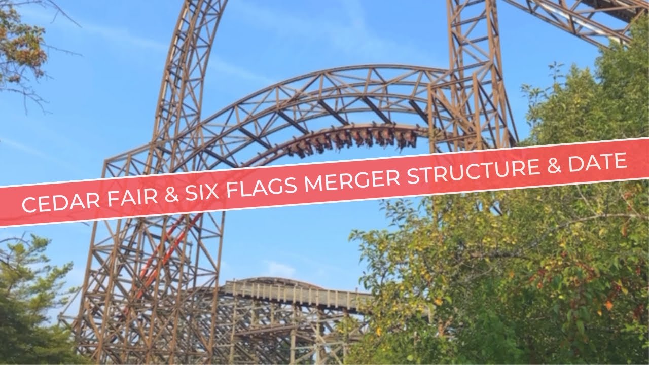 Cedar Fair & Six Flags Merger - Structure Details & Expected Close Date ...