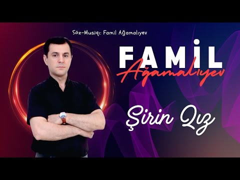 Famil Ağamalıyev - Şirin Qız ( Yeni ) 