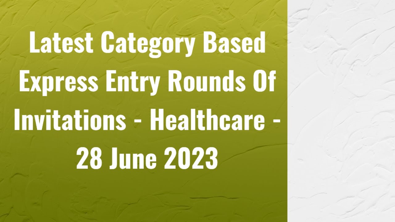 Latest Category Based Express Entry Rounds Of Invitations - Healthcare ...