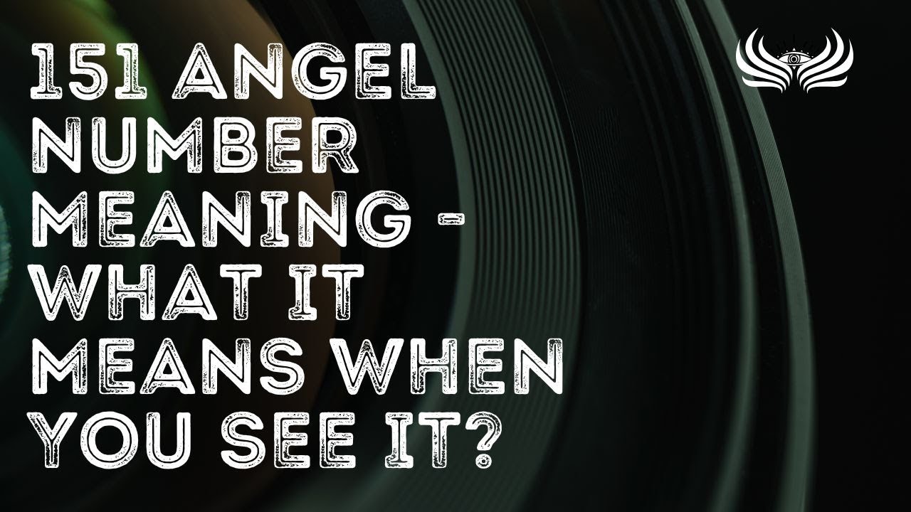 151 Angel Number Meaning 🤟 What It Means When You See It? - YouTube