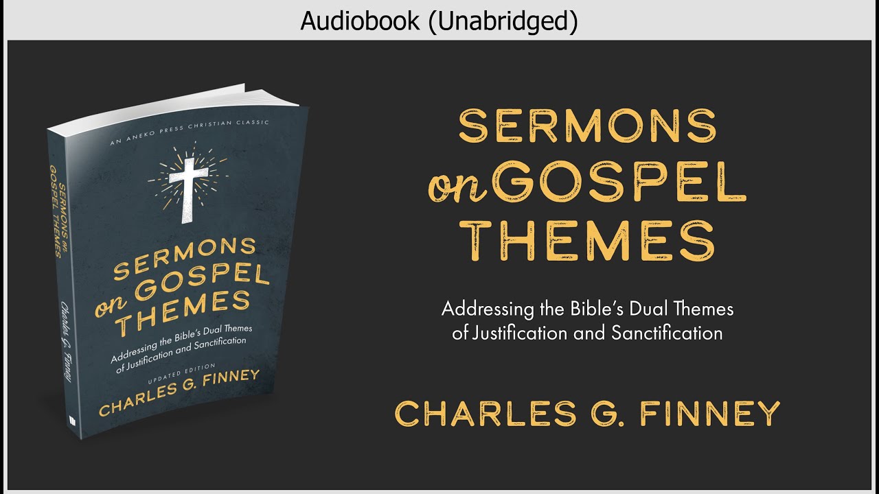 Sermons on Gospel Themes | Charles G. Finney | Christian Audiobook ...
