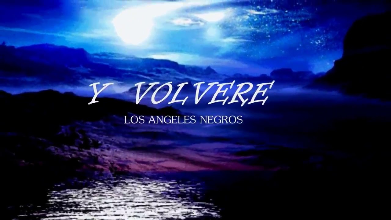 Y Volveré - Los Angeles Negros - YouTube