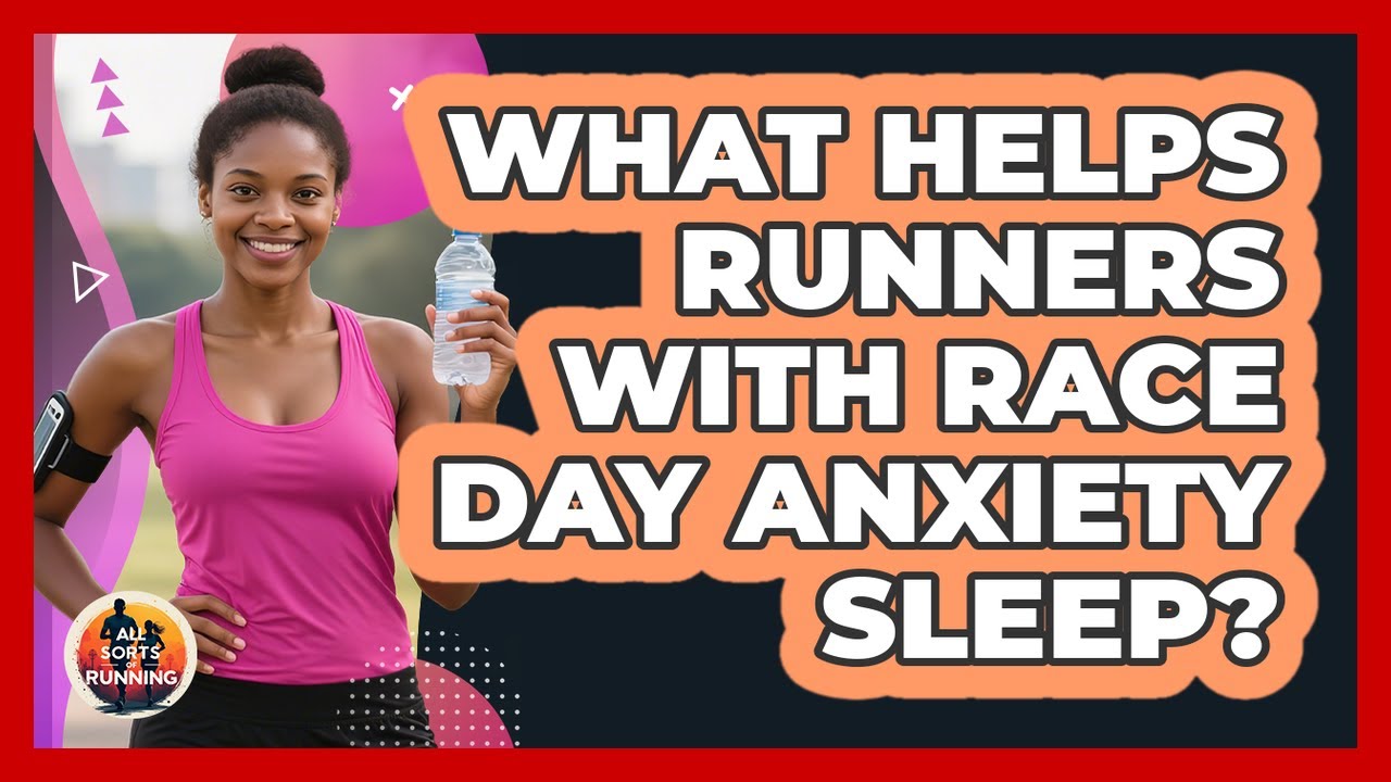 What Helps Runners With Race Day Anxiety Sleep? - All Sorts Of Running ...