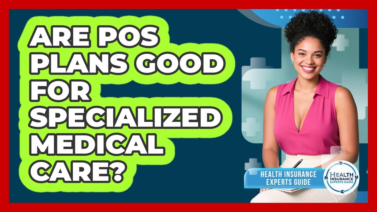 Are POS Plans Good For Specialized Medical Care? - Health Insurance ...