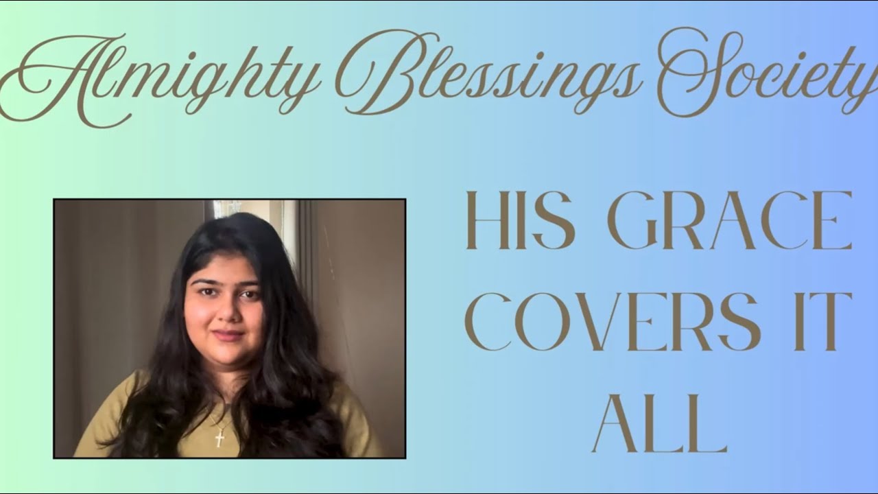 Almighty Blessings Society: His Grace Covers it all - YouTube