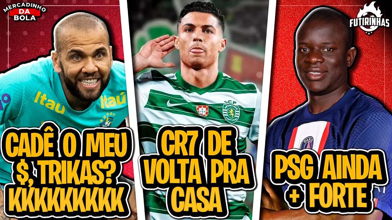 CR7 volta ao SPORTING - PSG ainda MAIS FORTE - Dani Alves quer $ do São ...