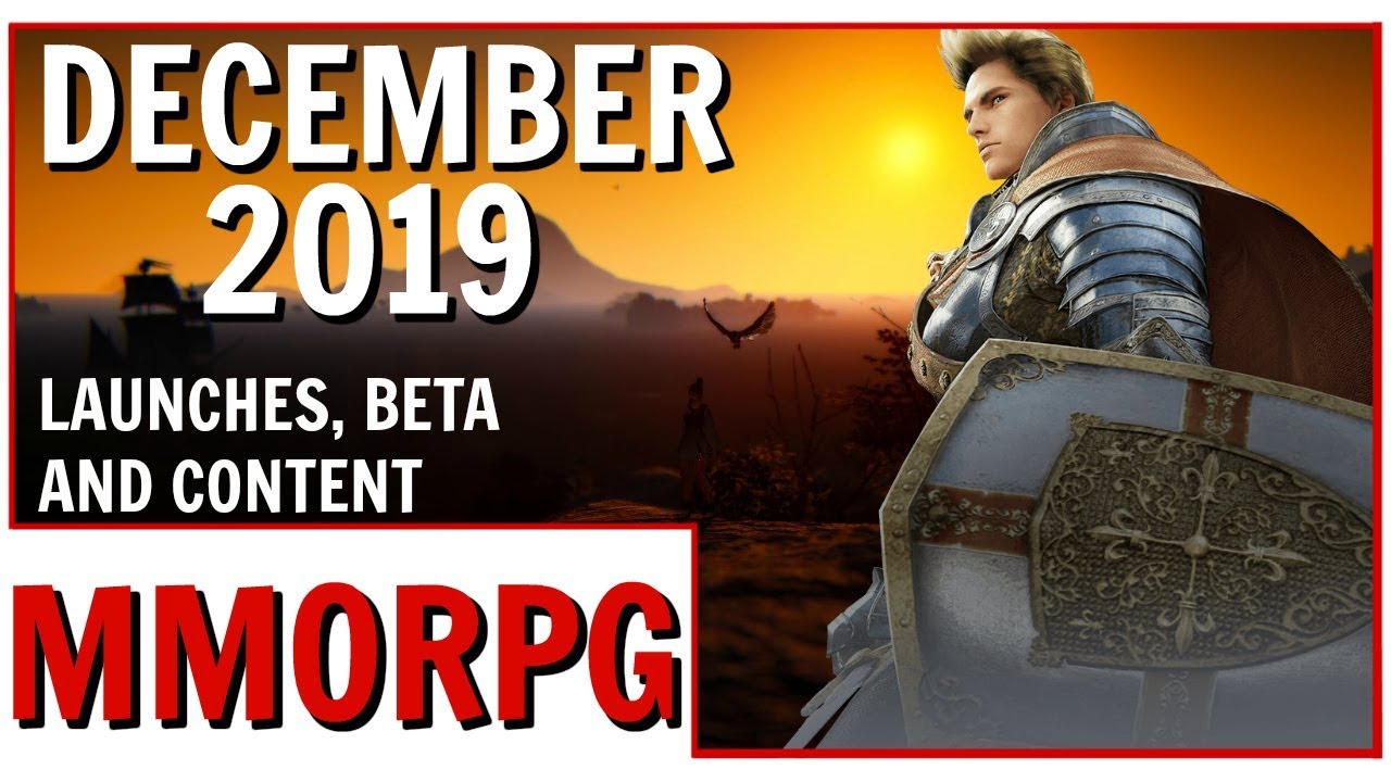 December 2019 Upcoming MMORPG Launches, Betas and Content - YouTube