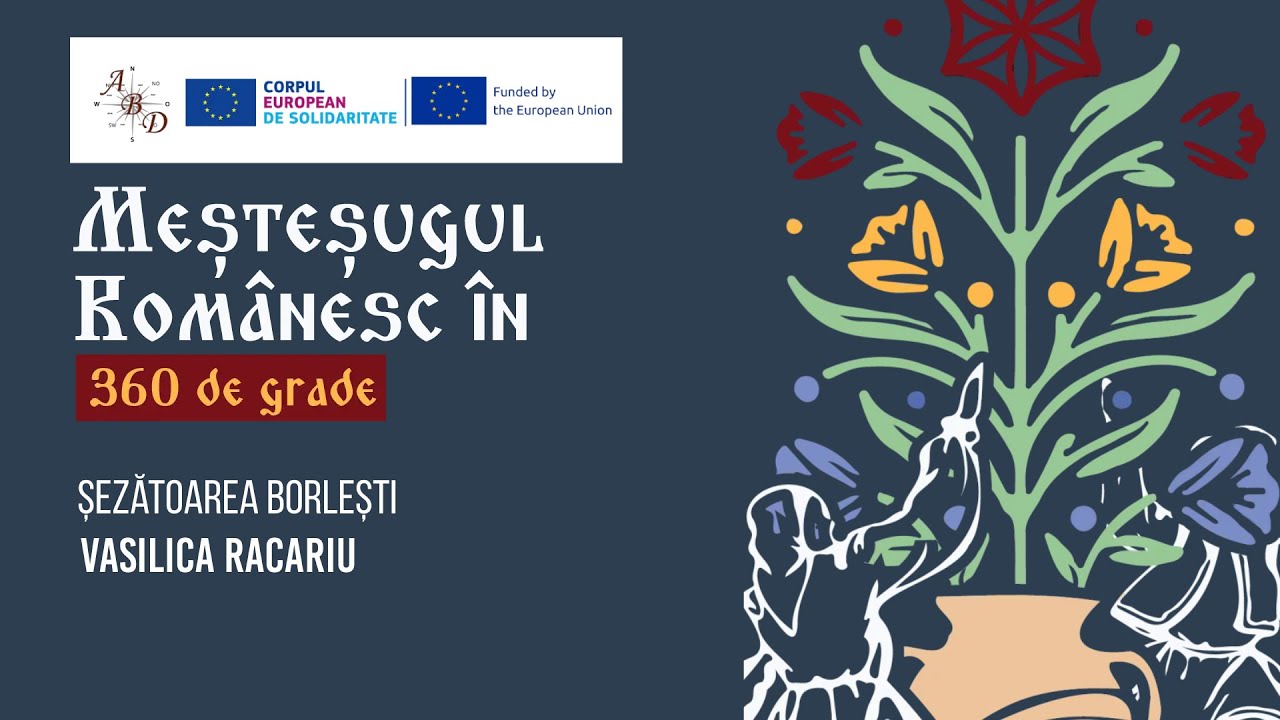 Șezătoarea Borlești (Vasilica Racariu)- Meșteșugul Românesc în 360 ...