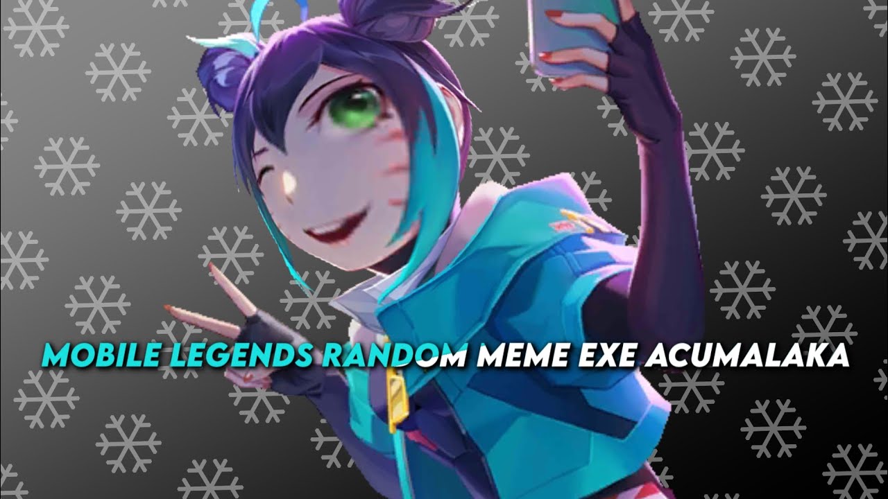 MOBILE LEGENDS EXE RANDOM MEME ACUMALAKA | PART 2 - YouTube